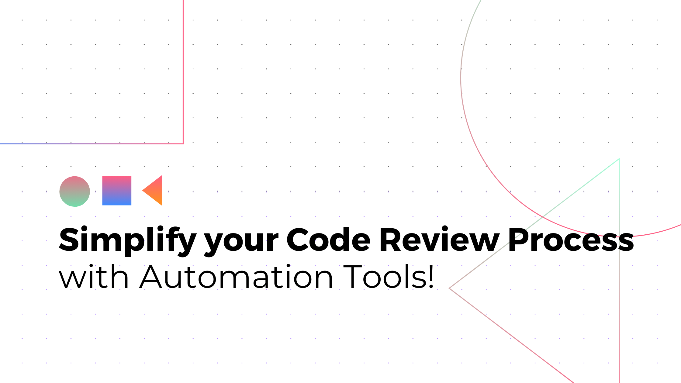 Simplify Your Code Review Process with Automation Tools! | Ari’s Blog Simplify Your Code Review Process with Automation Tools! | Ari’s Blog